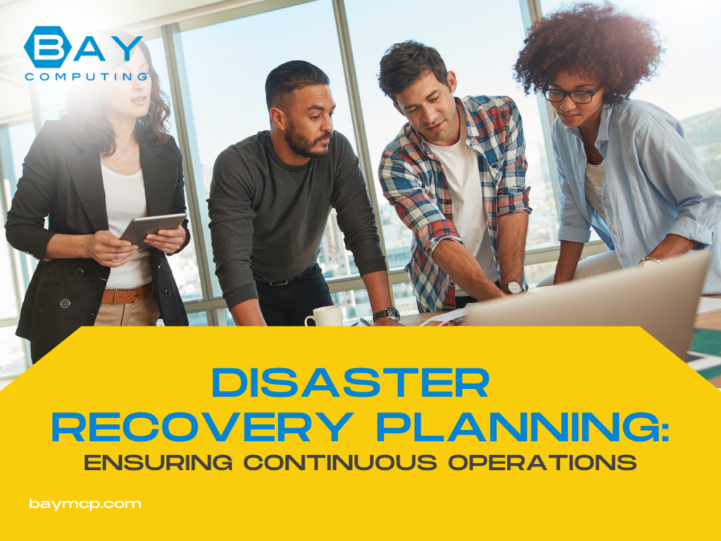 Disaster Recovery Planning: Ensuring Continuous Operations - Bay Computing