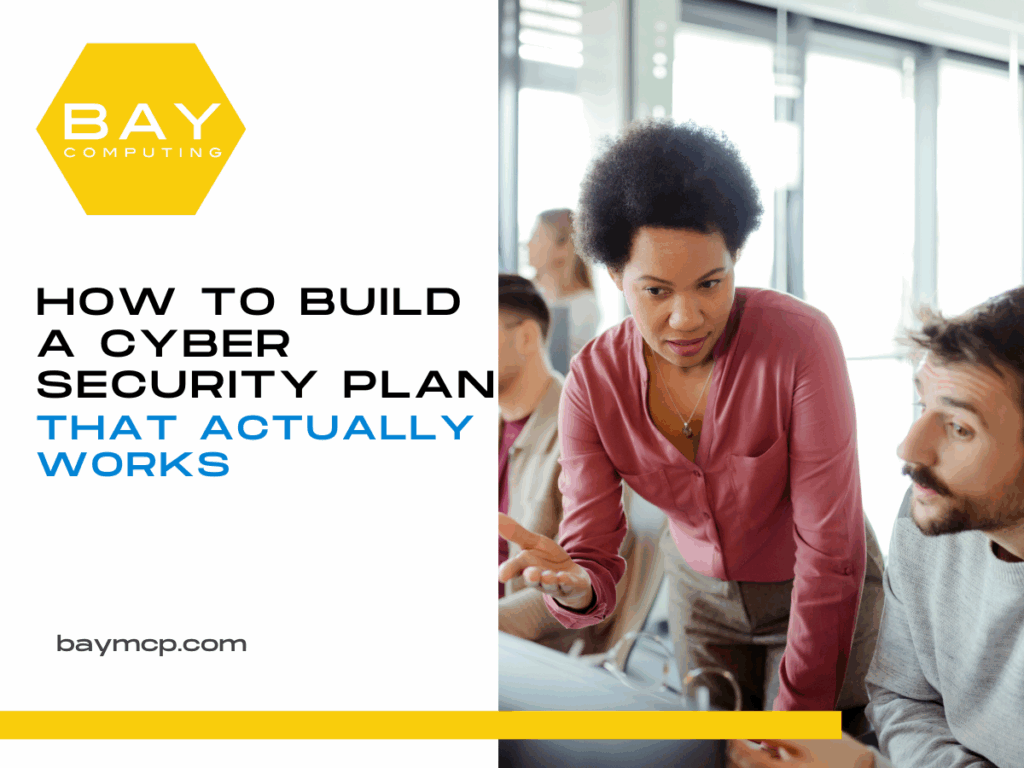 How to Build a Cybersecurity Plan That Actually Works - Bay Computing